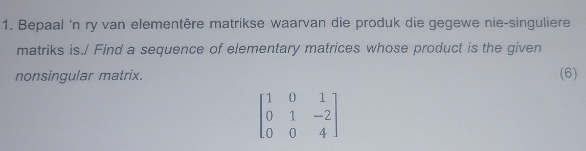Solved Bepaal 'n ry van elementêre matrikse waarvan die | Chegg.com