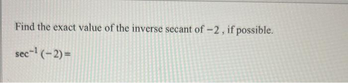 Solved Find The Exact Value Of The Inverse Secant Of 2 If