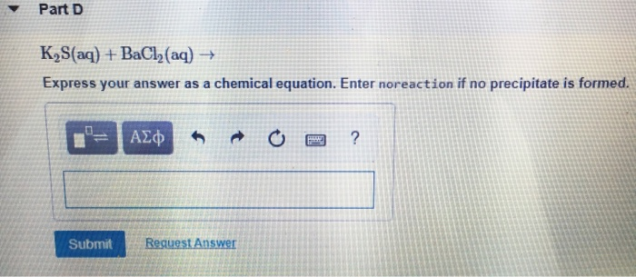 Solved Part D K,S(aq) + BaCl2(aq) → Express your answer as a | Chegg.com
