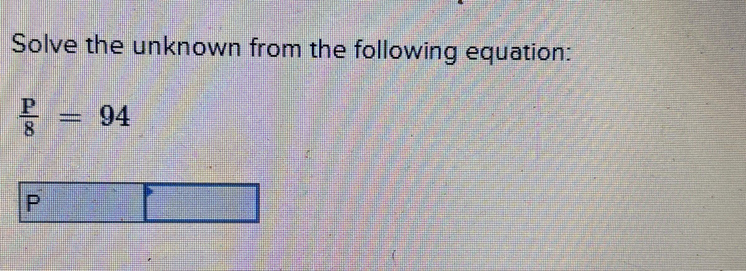 Solved Solve the unknown from the following equation:p8=94 | Chegg.com