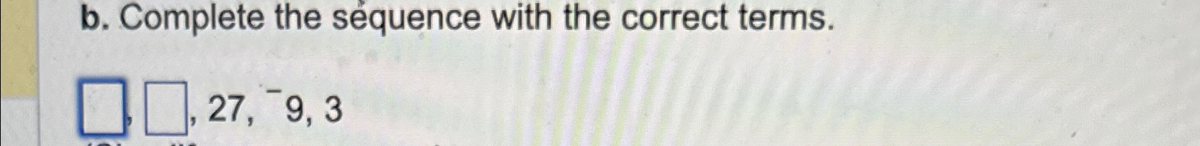 Solved b. ﻿Complete the sequence with the correct | Chegg.com