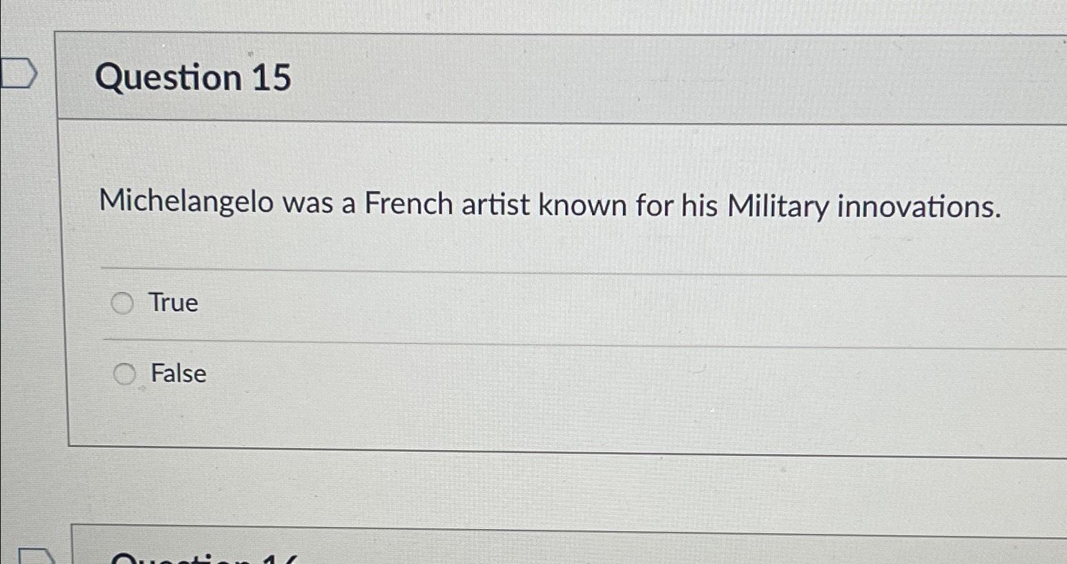 Solved Question 15Michelangelo was a French artist known for | Chegg.com