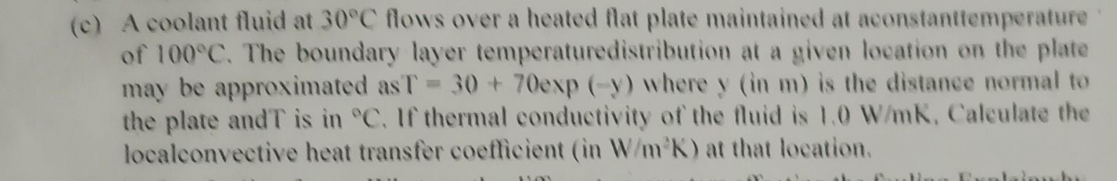 Solved (c) A coolant fluid at 30∘C flows over a heated flat | Chegg.com