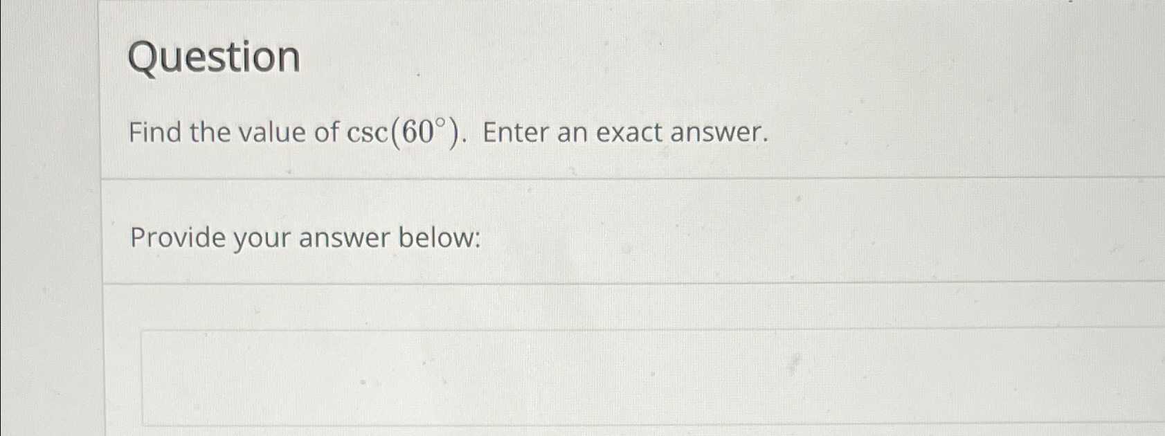 Solved QuestionFind the value of csc(60°). ﻿Enter an exact | Chegg.com