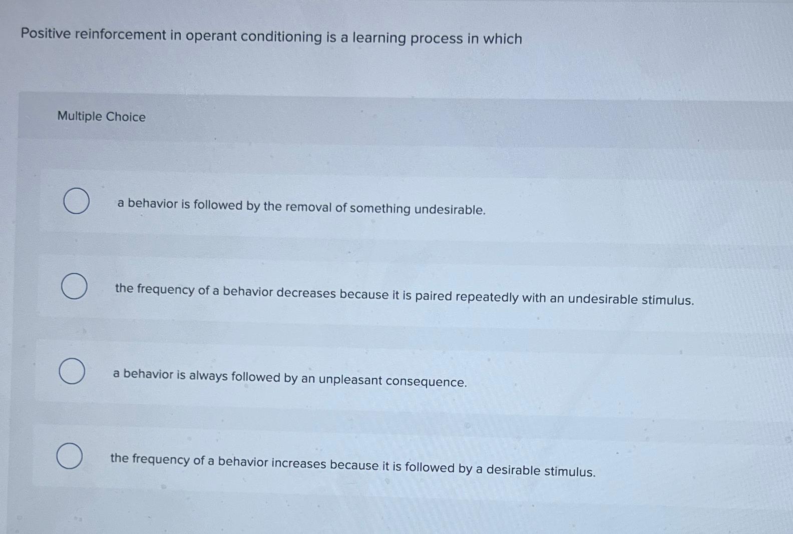 Solved Positive reinforcement in operant conditioning is a | Chegg.com