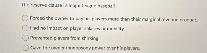 Solved The reserve clause in major league baseball Forced | Chegg.com
