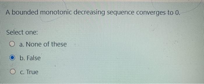 Solved A bounded monotonic decreasing sequence converges to | Chegg.com