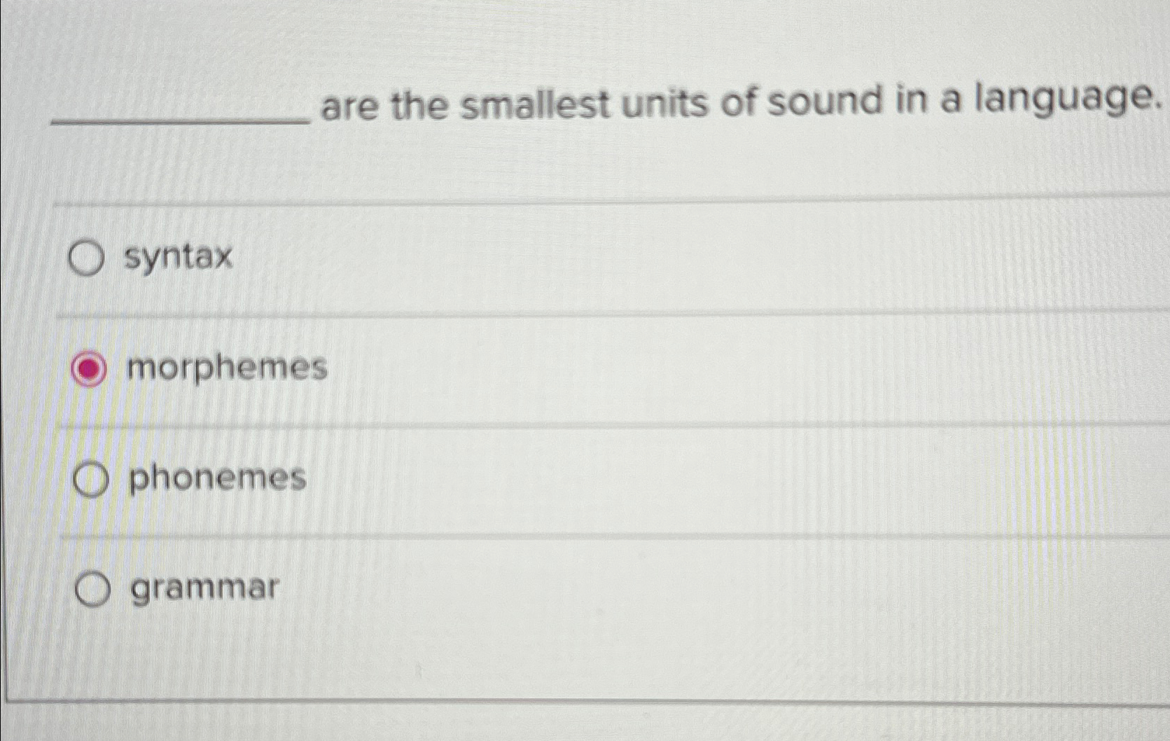 Solved are the smallest units of sound in a | Chegg.com