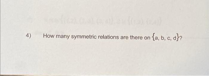 Solved How many symmetric relations are there on {a,b,c,d} ? | Chegg.com