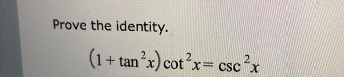 Solved Prove the identity. (1+tan2x)cot2x=csc2x | Chegg.com