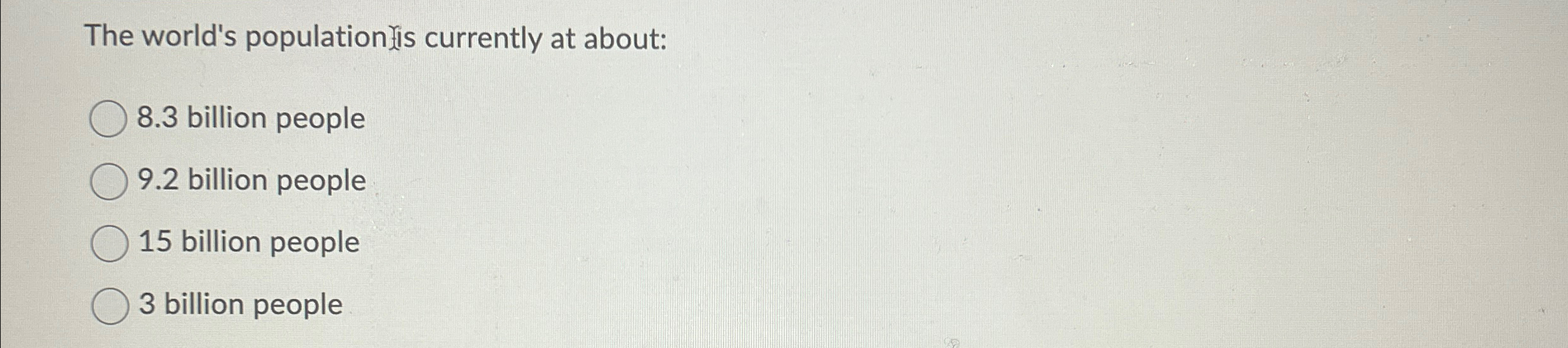 Solved The world's population is currently at about:8.3 | Chegg.com