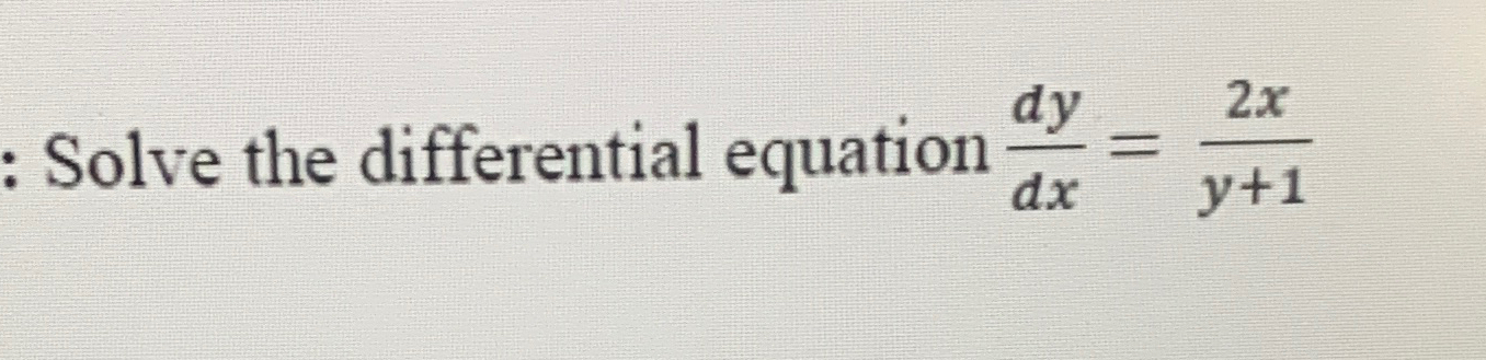Solved Solve the differential equation dydx=2xy+1 | Chegg.com