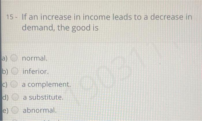 Solved 15 - If an increase in income leads to a decrease in | Chegg.com