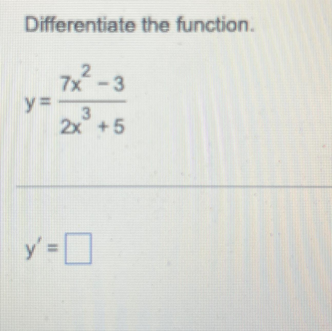 Solved Differentiate the function.y=7x2-32x3+5y'= | Chegg.com