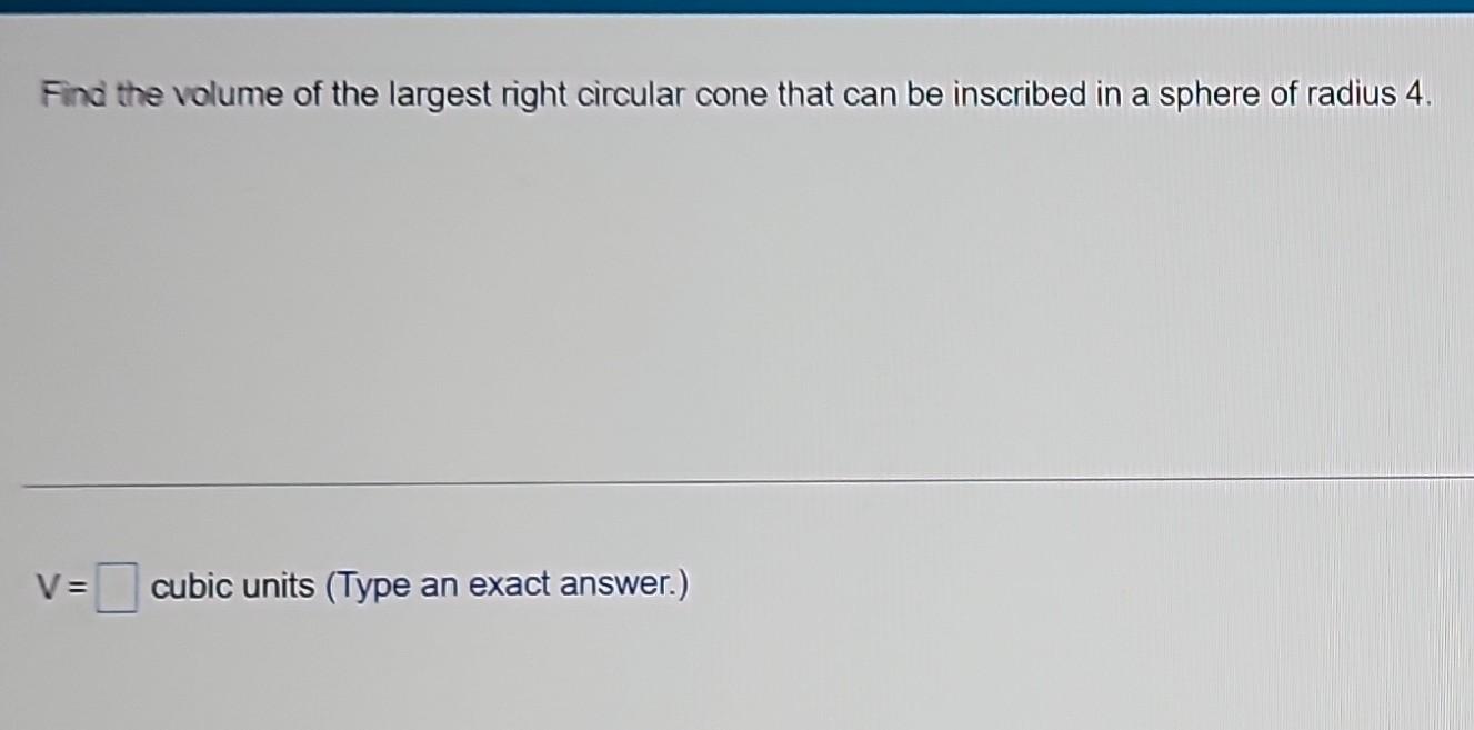 Solved Find the volume of the largest right circular cone | Chegg.com
