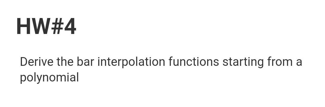 Solved HW#4 Derive the bar interpolation functions starting | Chegg.com