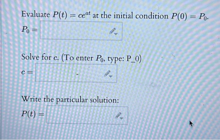 Solved Evaluate P(t)=ceat at the initial condition P(0)=P0. | Chegg.com