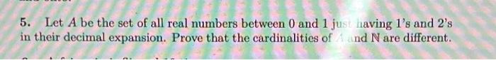 Solved 5. Let A be the set of all real numbers between 0 and | Chegg.com