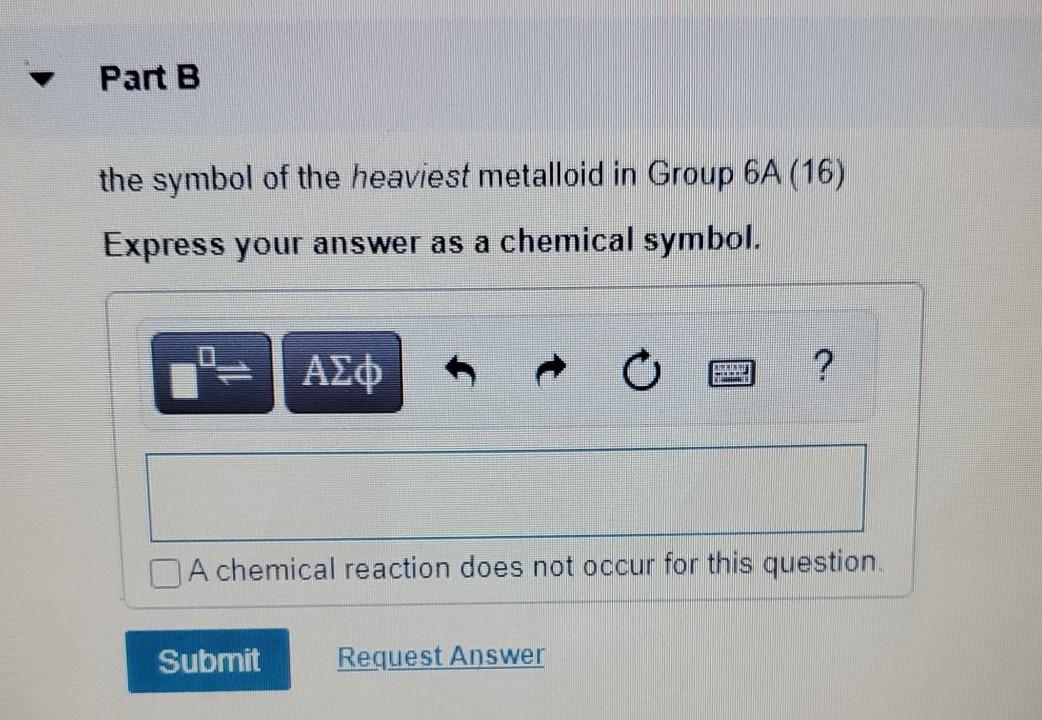 Solved Part A the atomic number of the heaviest metalloid in | Chegg.com