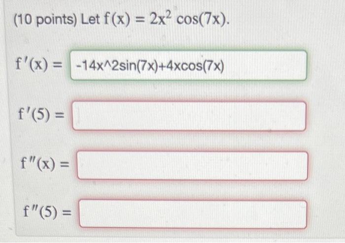 Solved (10 points) Let f(x)=2x2cos(7x) f′(x)= f′(5)= f′′(x)= | Chegg.com