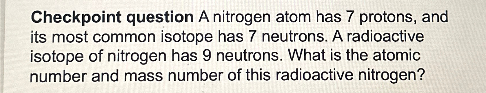 Solved Checkpoint question A nitrogen atom has 7 ﻿protons, | Chegg.com