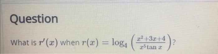 Solved r(x)=log4(x5tanxx2+3x+4)? | Chegg.com