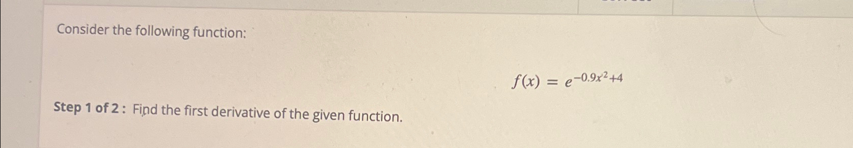 Solved Consider the following function:f(x)=e-0.9x2+4Step 1 | Chegg.com