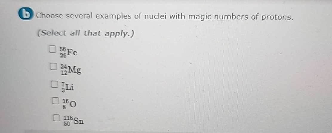 Solved (b) ﻿Choose several examples of nuclei with magic | Chegg.com