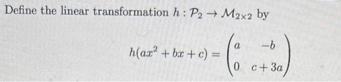 Solved Define the linear transformation h:P2→M2×2 by | Chegg.com