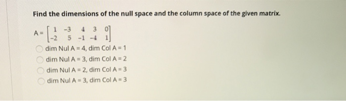 Solved Find the dimensions of the null space and the column | Chegg.com
