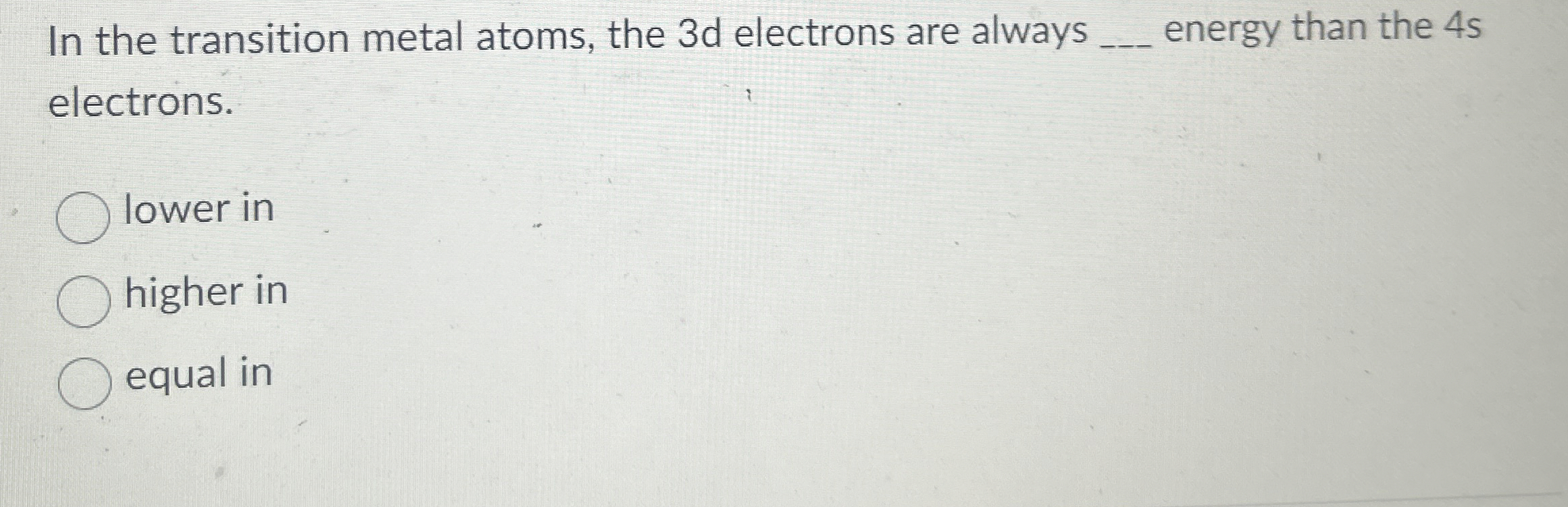 Solved In the transition metal atoms, the 3d electrons are | Chegg.com