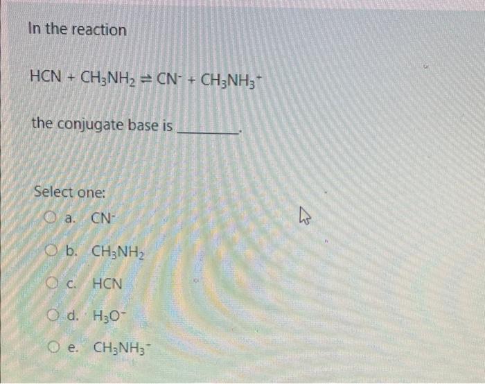 Solved In the reaction HCN+CH3NH2⇌CN−+CH3NH3+ the conjugate | Chegg.com