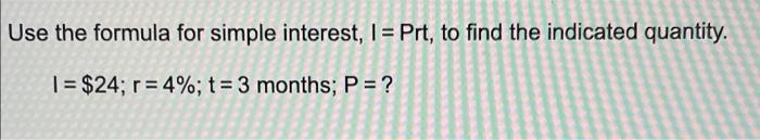 Solved Use the formula for simple interest, I = Prt, to find | Chegg.com