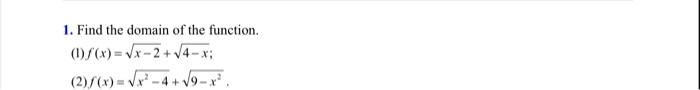 Solved 1. Find the domain of the function. (1) f(x)=x−2+4−x; | Chegg.com