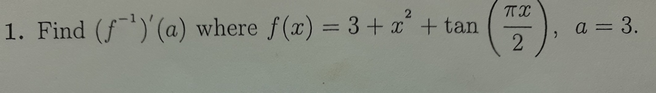 Solved Find (f-1)'(a) ﻿where f(x)=3+x2+tan(πx2),a=3 ﻿Please | Chegg.com