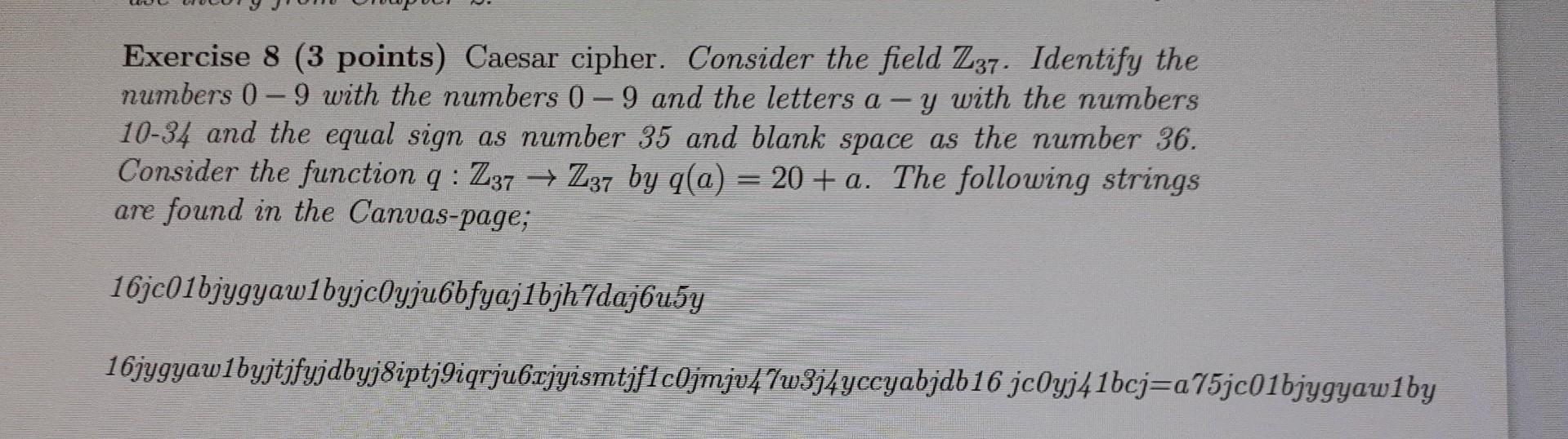 Solved Exercise 8 (3 points) Caesar cipher. Consider the | Chegg.com Solved Exercise 8 (3 points) Caesar cipher. Consider the | Chegg.com