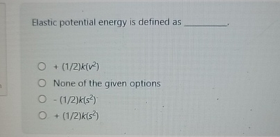 Solved Elastic potential energy is defined as | Chegg.com