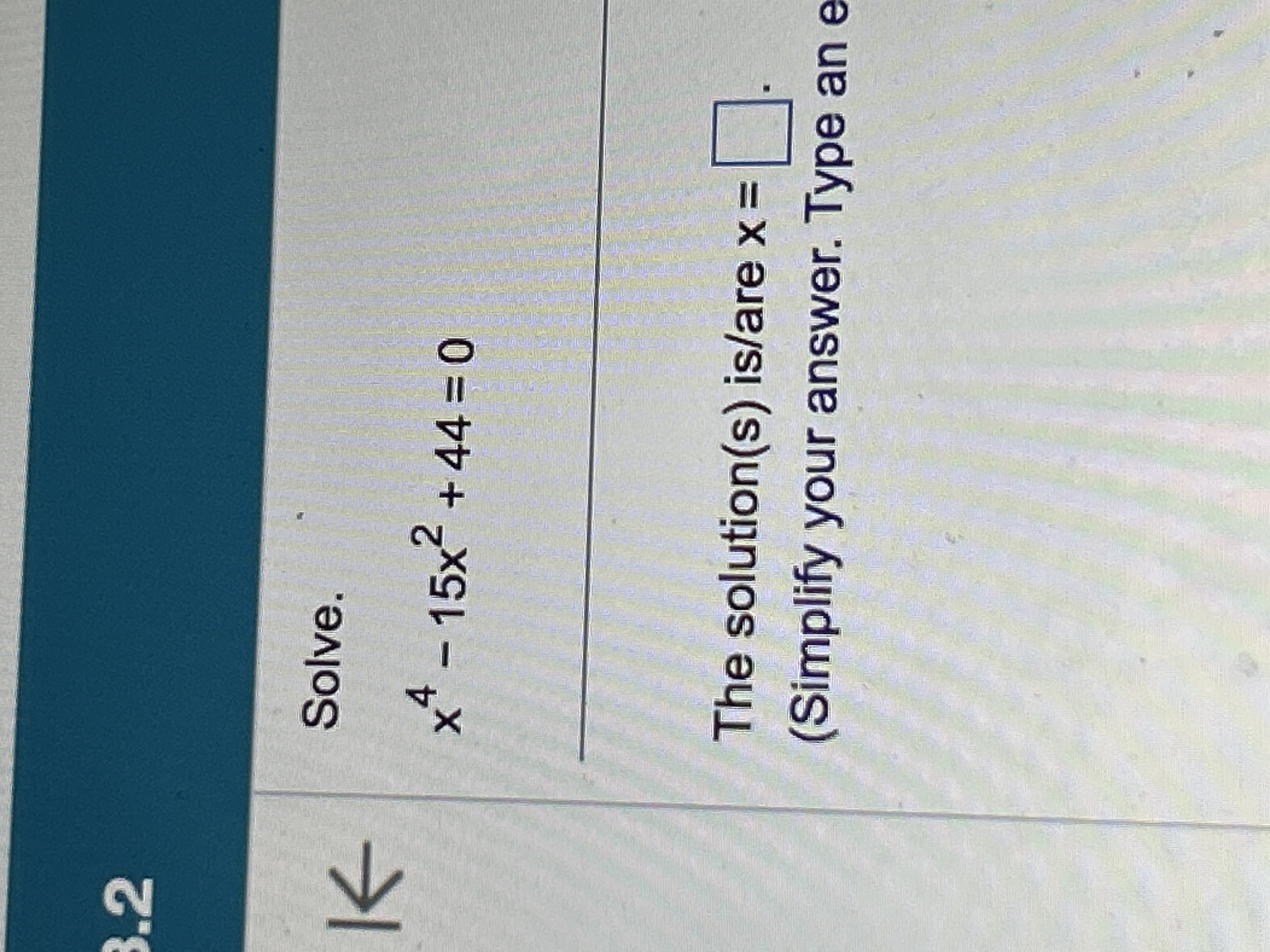 Solved Solve.x4-15x2+44=0The solution(s) ﻿is/are x=(Simplify | Chegg.com