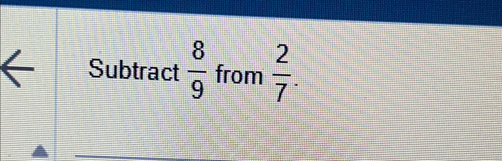 Solved Subtract 89 ﻿from 27 | Chegg.com