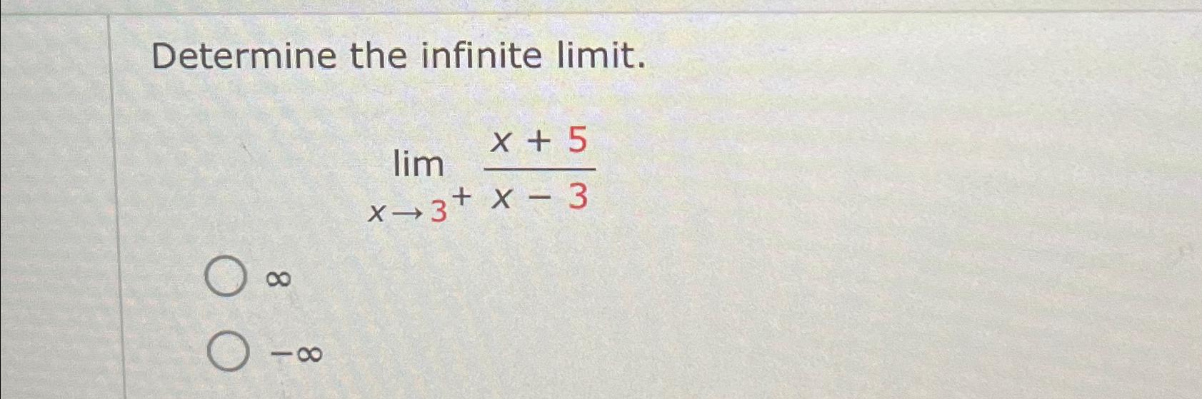 Solved Determine the infinite limit.limx→3+x+5x-3∞-∞ | Chegg.com