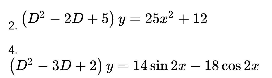 Solved (D2 – 2D+5) y = 25x2 + 12 Y = 2. 4. (D2 – 3D + 2) y = | Chegg.com
