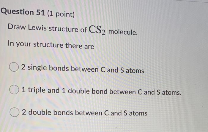 Solved Question 51 (1 point) Draw Lewis structure of CS2 | Chegg.com