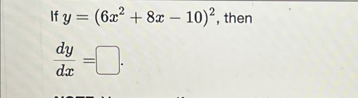 Solved If y=(6x2+8x-10)2, ﻿then dydx= | Chegg.com
