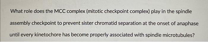 Solved What role does the MCC complex (mitotic checkpoint | Chegg.com