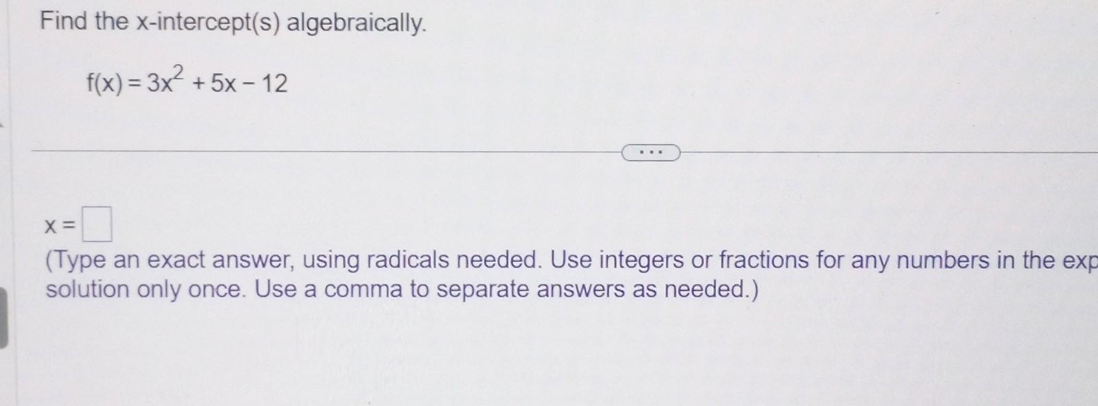 Find the x-intercept(s) algebraically. f(x)=3x2+5x−12 | Chegg.com
