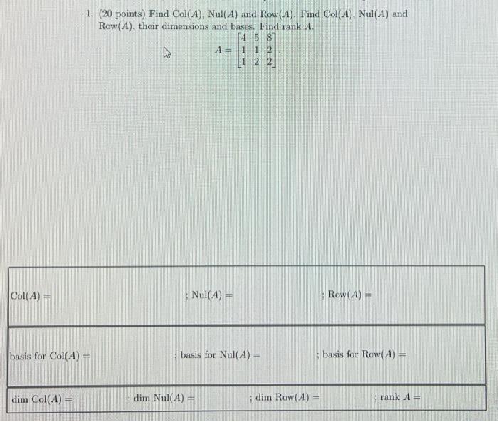 Solved 1. (20 points) Find Col(A),Nul(A) and Row(A). Find | Chegg.com