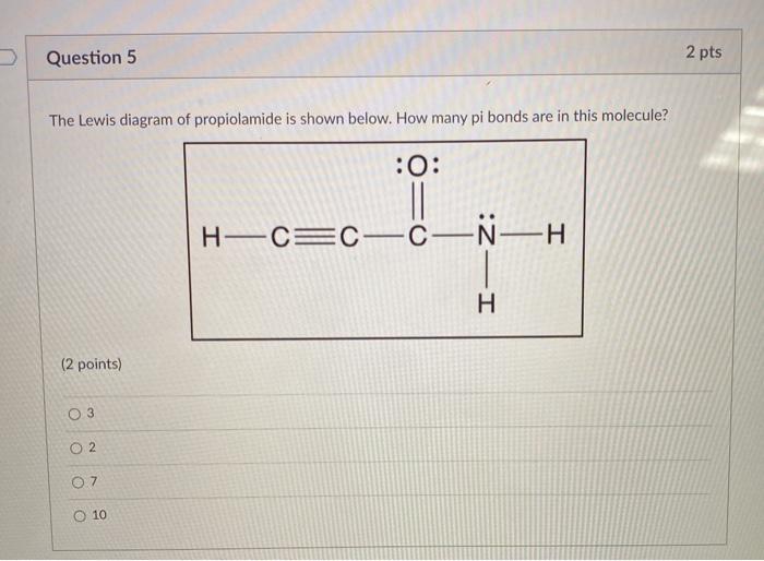 Solved Question 5 2 pts The Lewis diagram of propiolamide is | Chegg.com