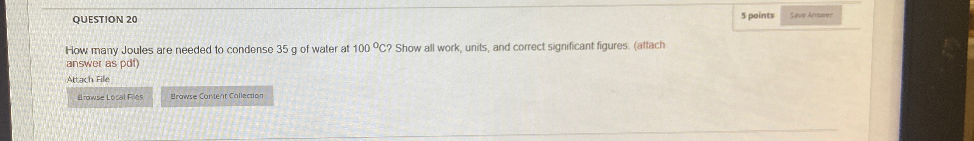 Solved QUESTION 20How many Joules are needed to condense 35g | Chegg.com