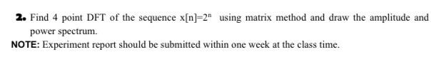 Solved 2. Find 4 point DFT of the sequence x[n]=2" using | Chegg.com