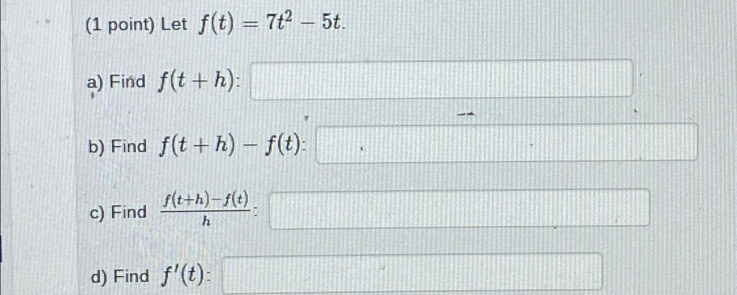 Solved (1 ﻿point) ﻿Let f(t)=7t2-5ta) ﻿Find f(t+h) ﻿:b) ﻿Find | Chegg.com